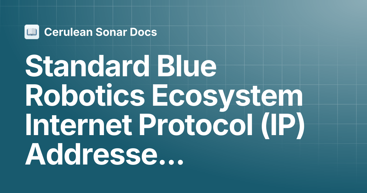 Standard Blue Robotics Ecosystem Internet Protocol (IP) Addresses ...