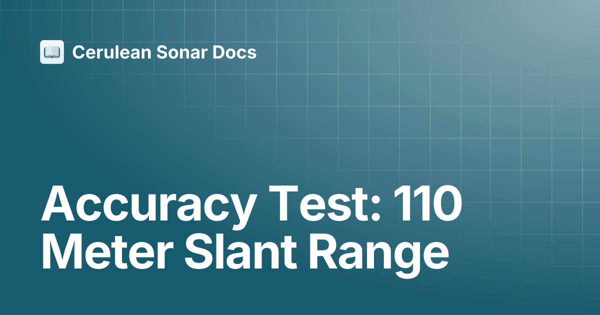 Accuracy Test: 110 Meter Slant Range | ROV Locator | Cerulean Sonar Docs
