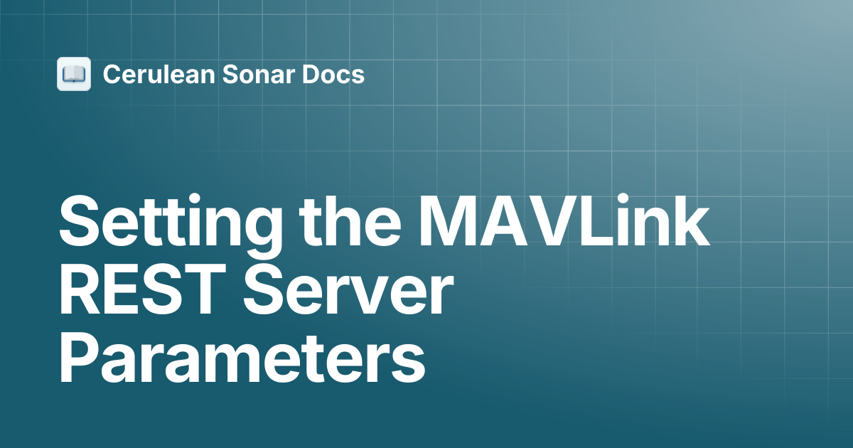 Setting the MAVLink REST Server Parameters | Tracker 650 | Cerulean ...